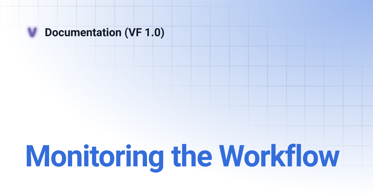 Monitoring the Workflow | Documentation (VF 1.0) Monitoring the Workflow | Documentation (VF 1.0)