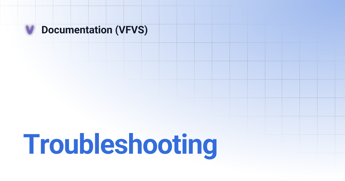 Troubleshooting | Documentation (VF 1.0)