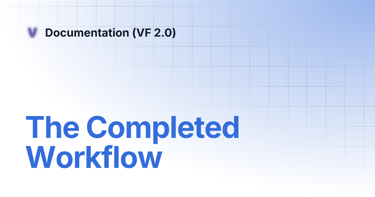 The Completed Workflow | Documentation (VF 2.0) The Completed Workflow | Documentation (VF 2.0)