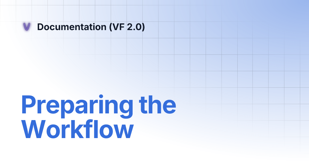 Preparing the Workflow | Documentation (VF 2.0) Preparing the Workflow | Documentation (VF 2.0)