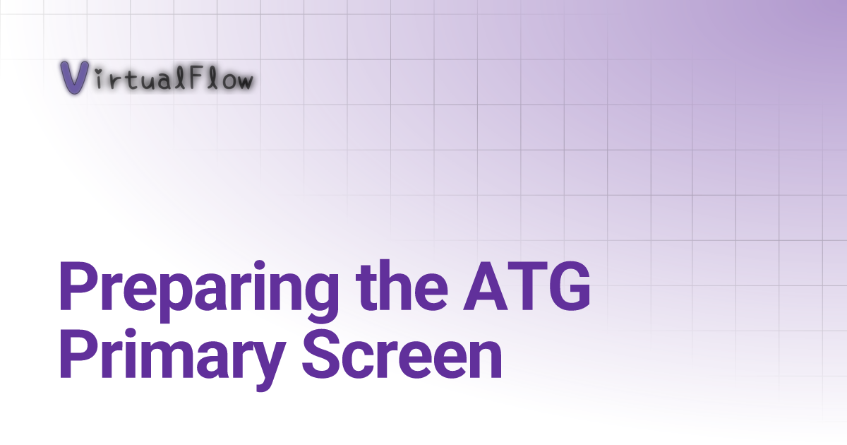 Preparing the ATG Primary Screen | Tutorials (AFVS)